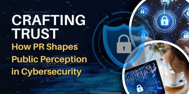 How PR Builds Trust in Cybersecurity: Shaping Public Perception